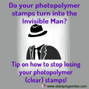 How to stop losing your photopolymer (clear) stamps